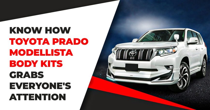 Modellista Body Kit for Toyota Prado | How it Grabs Everyone's ...
