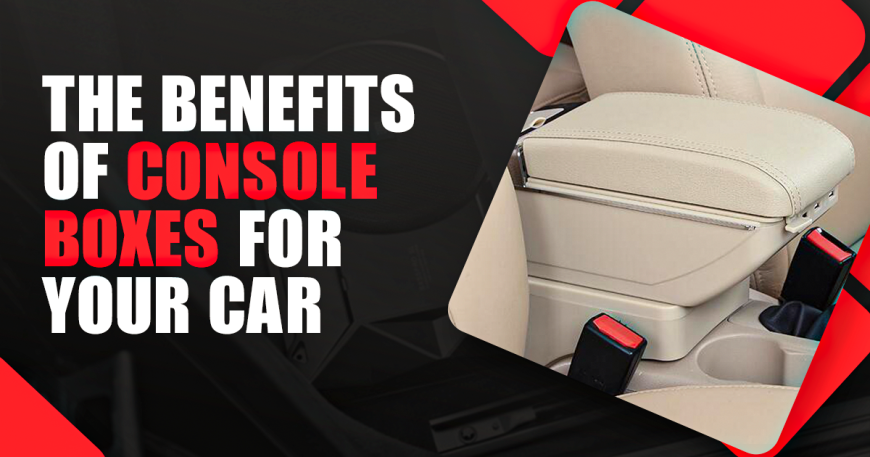 Enhance Your Driving Experience: The Benefits of Console Box