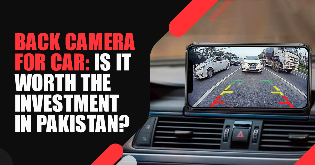 Back Camera for Car: Is It Worth the Investment? - Autostore.pk
