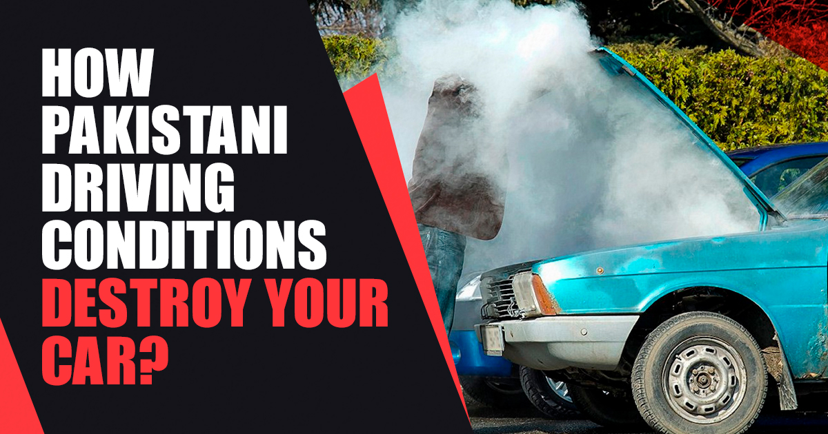 How Pakistani Driving Conditions Destroy Your Car (And What to Do About ...